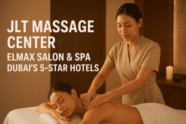 JLT Massage Center – Elmax Salon & Spa in Dubai’s 5-Star Hotels - ELMAX ...